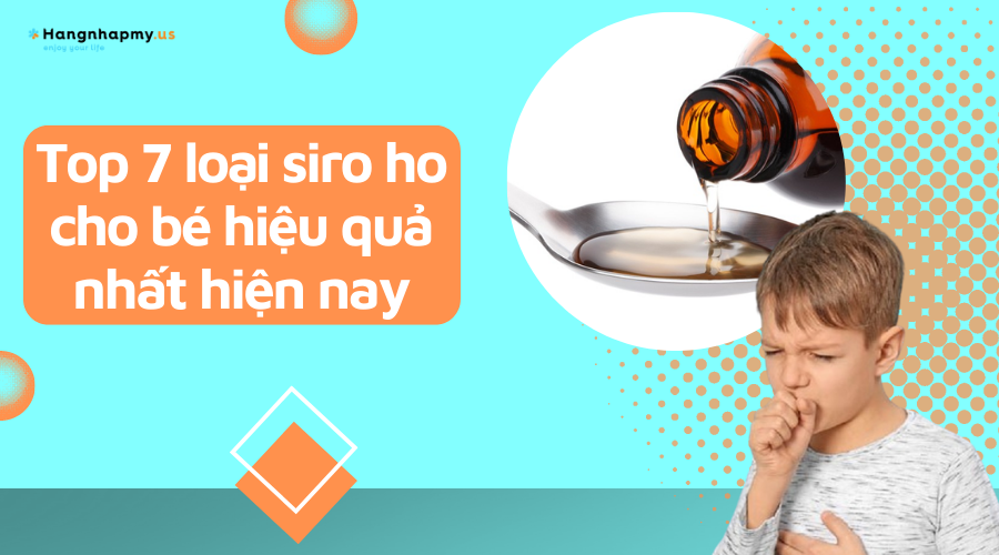 Top 7 loại siro ho cho bé hiệu quả nhất hiện nay